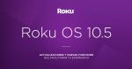 Actualiza tu Roku al OS 10.5, ¿Qué trae de nuevo?