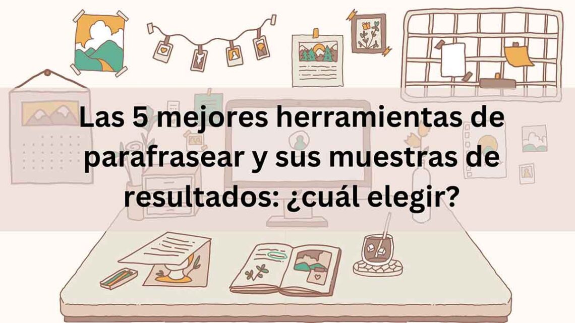 Las 5 mejores herramientas de parafrasear y sus muestras de resultados ...